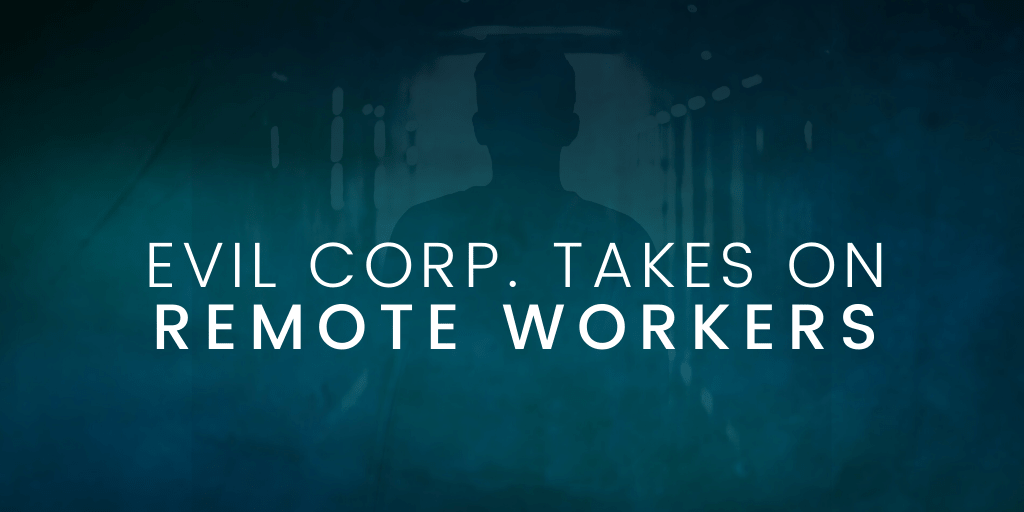 Evil Corp. Takes On Remote Workers | OpenVPN